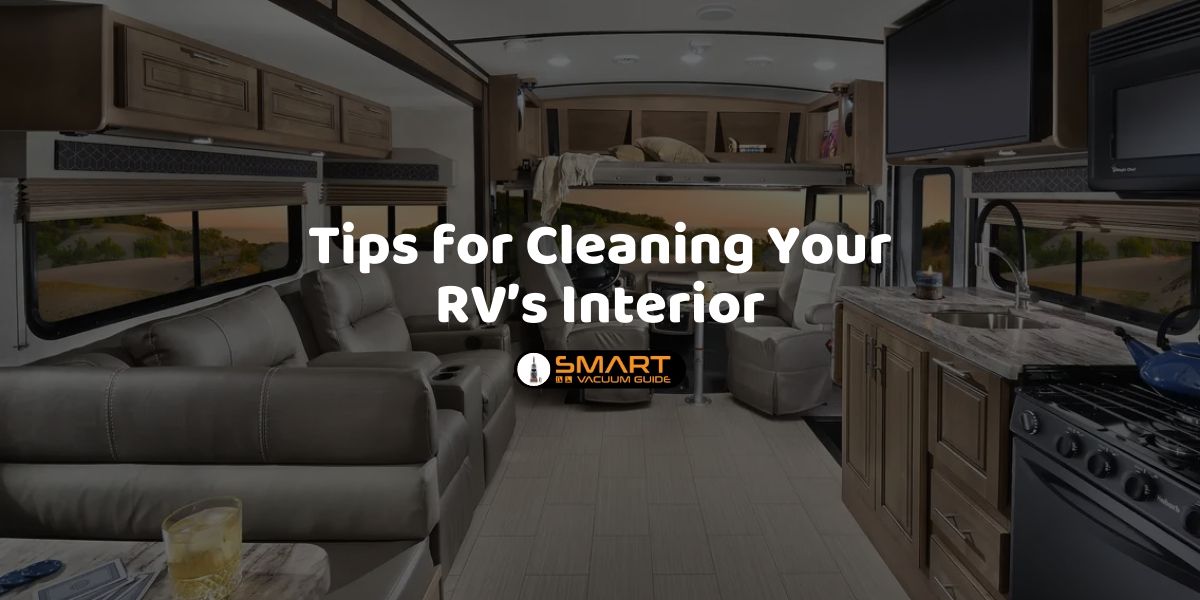 Tips for Cleaning Your RV’s Interior - SmartVacuumGuide.com